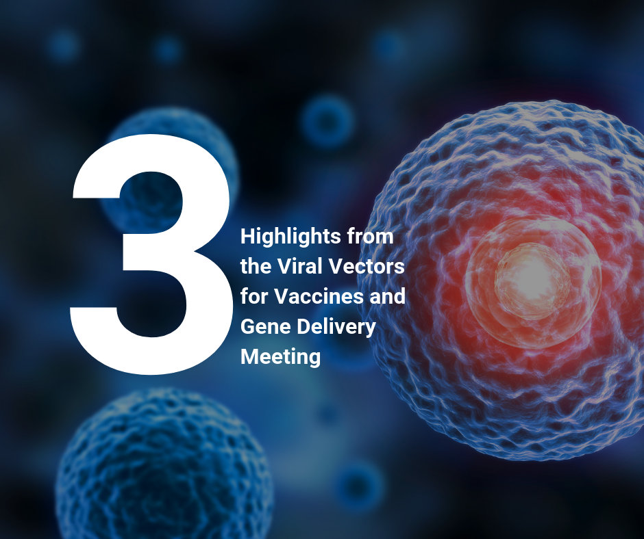 Top Three Highlights from the Viral Vectors for Vaccines and Gene ...
